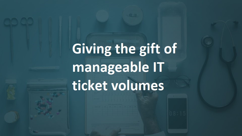 Giving the gift of manageable IT ticket volumes
